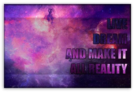 Galaxy Live dream and make it all reality Ultra HD Desktop Background ...